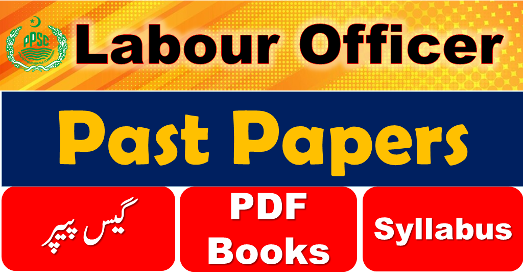 PPSC Labour Officer Past Papers 2014 to 2024, Syllabus & PDF Books