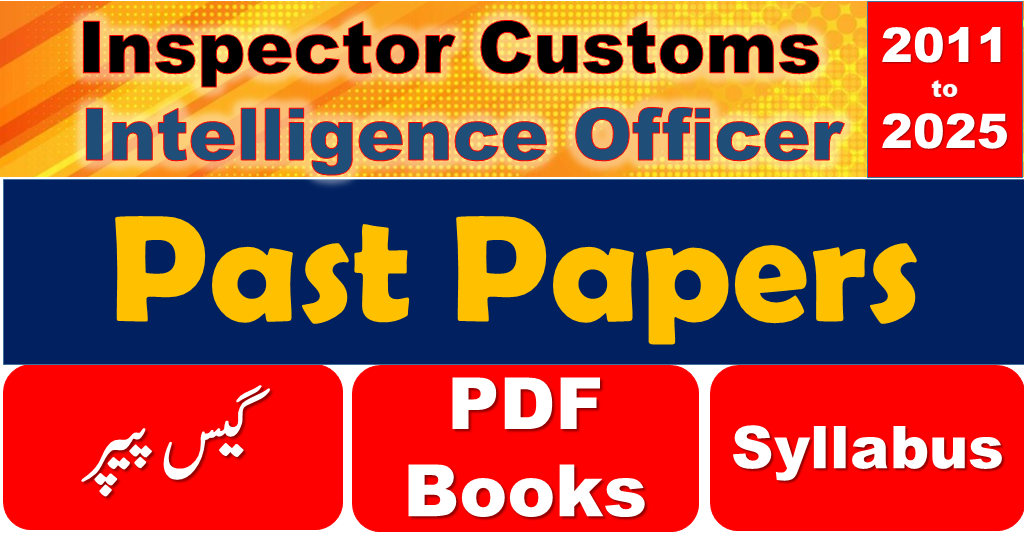 Inspector Customs, Intelligence Officer Past Papers (2011 to 2025 ...